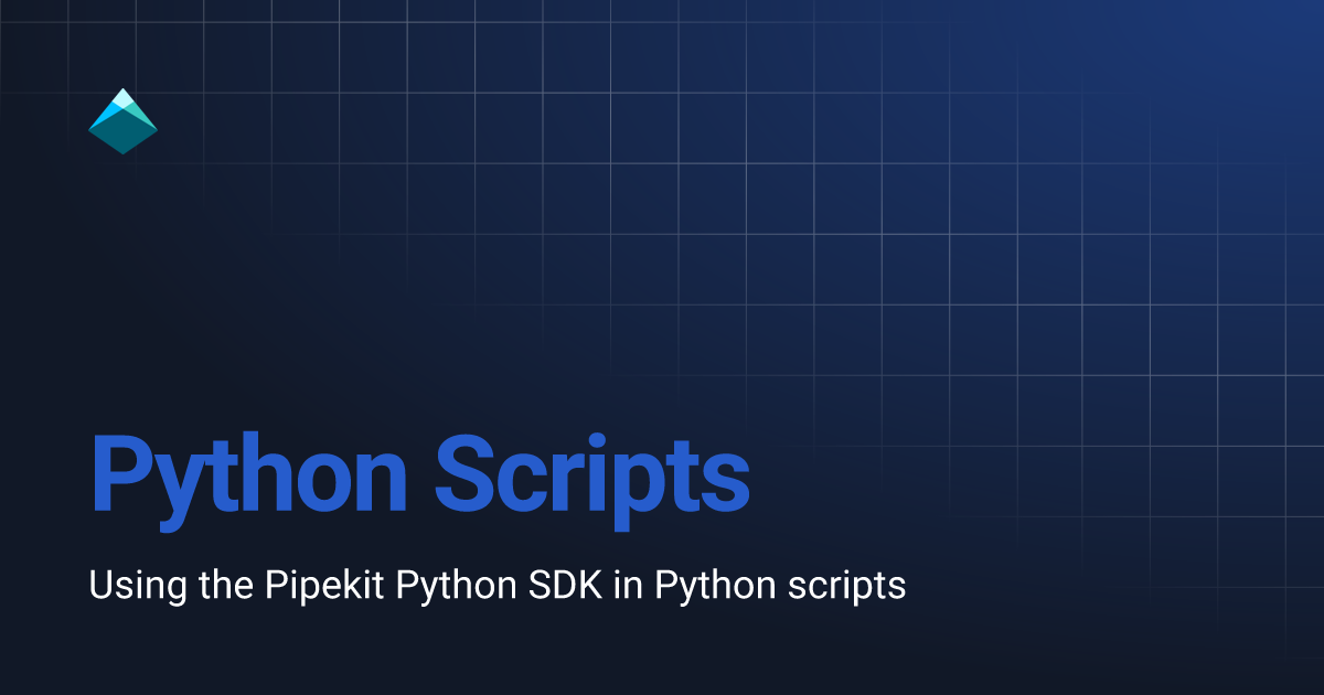 Python Scripts | Pipekit Docs